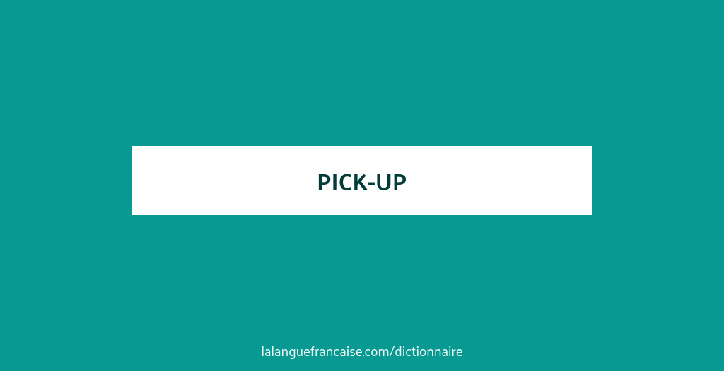 D finition De Pick up Dictionnaire Fran ais