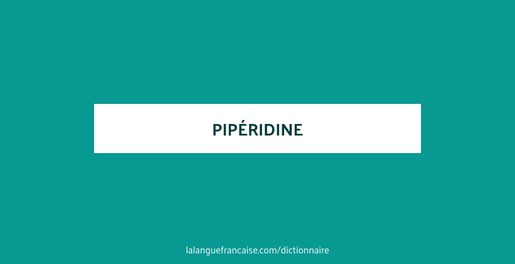 Définition de pipéridine | Dictionnaire français