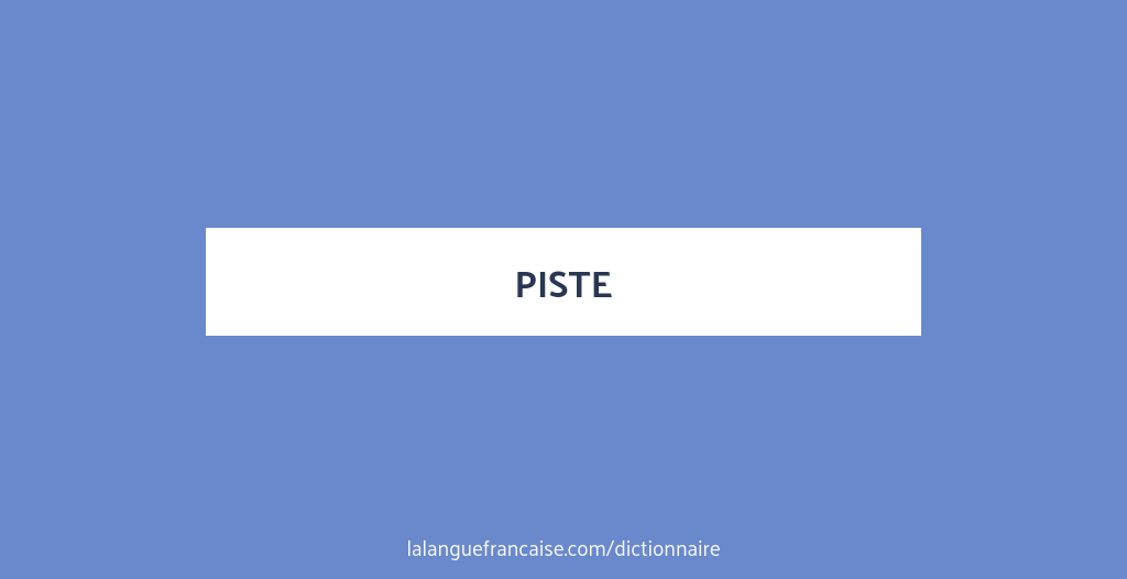 Définition de piste | Dictionnaire français