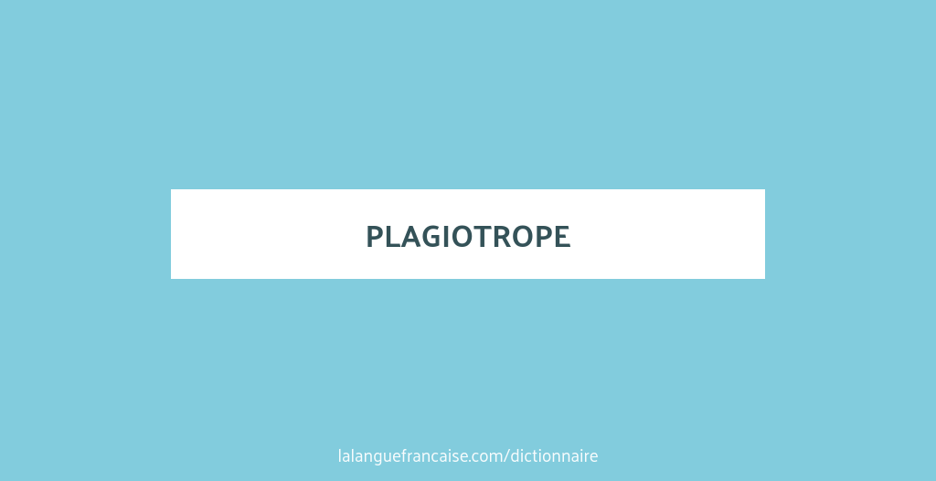 Définition de plagiotrope | Dictionnaire français