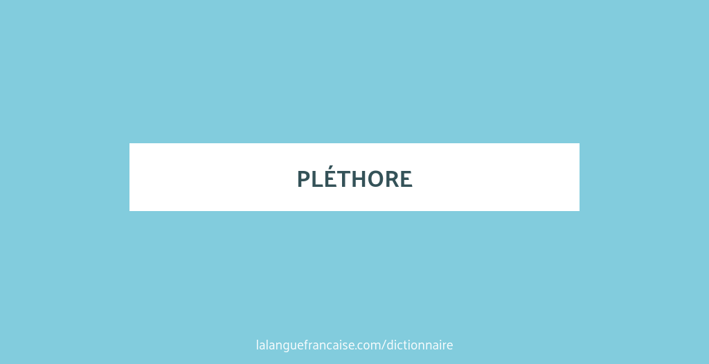 Définition de pléthore | Dictionnaire français