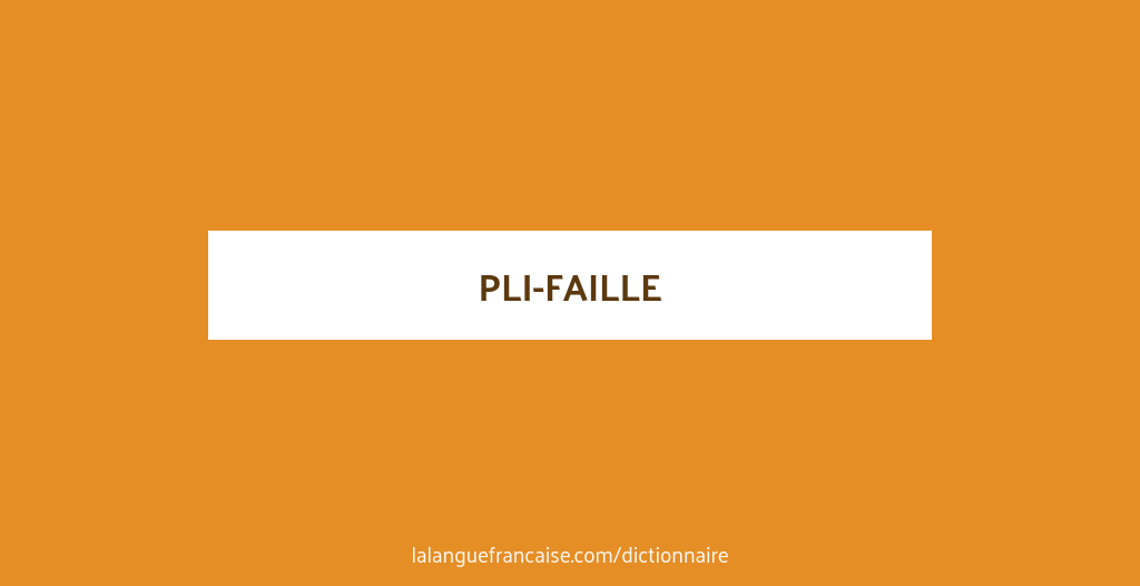 Définition de pli-faille | Dictionnaire français