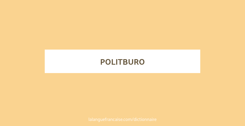 Définition de politburo | Dictionnaire français