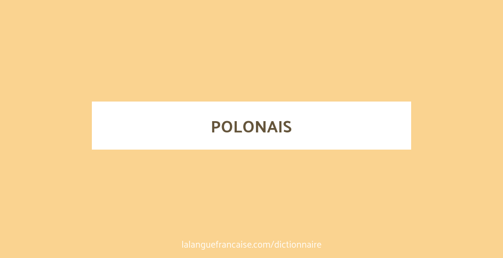 Définition de polonais | Dictionnaire français
