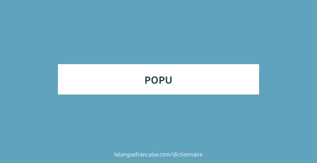 Définition de popu | Dictionnaire français