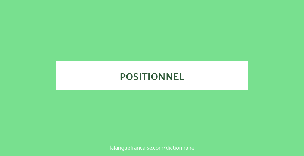 Définition de positionnel | Dictionnaire français