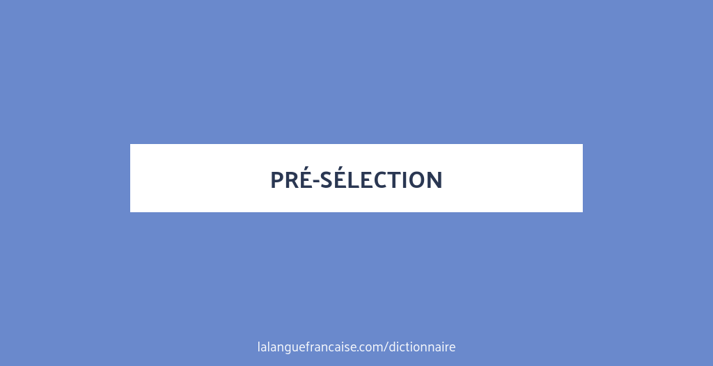 Définition de pré-sélection | Dictionnaire français