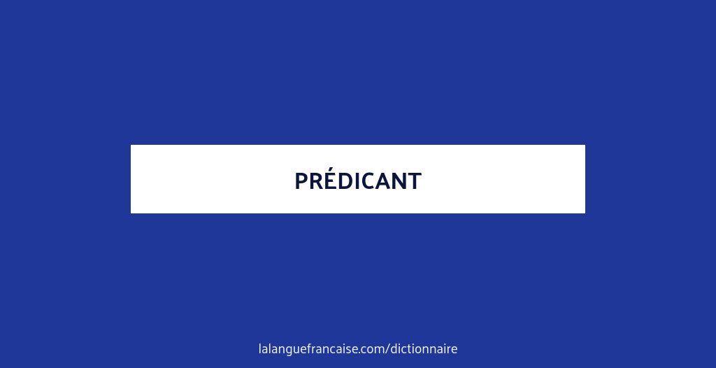 Définition de prédicant | Dictionnaire français