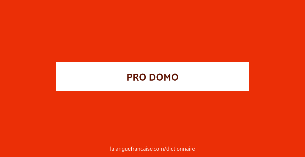 Définition de pro domo | Dictionnaire français