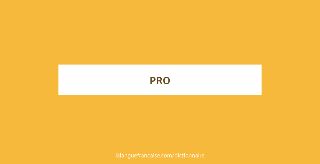 Définition de pro | Dictionnaire français