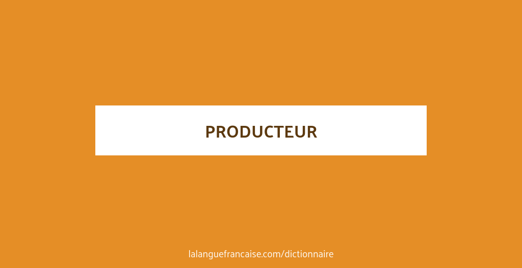 Définition de producteur | Dictionnaire français