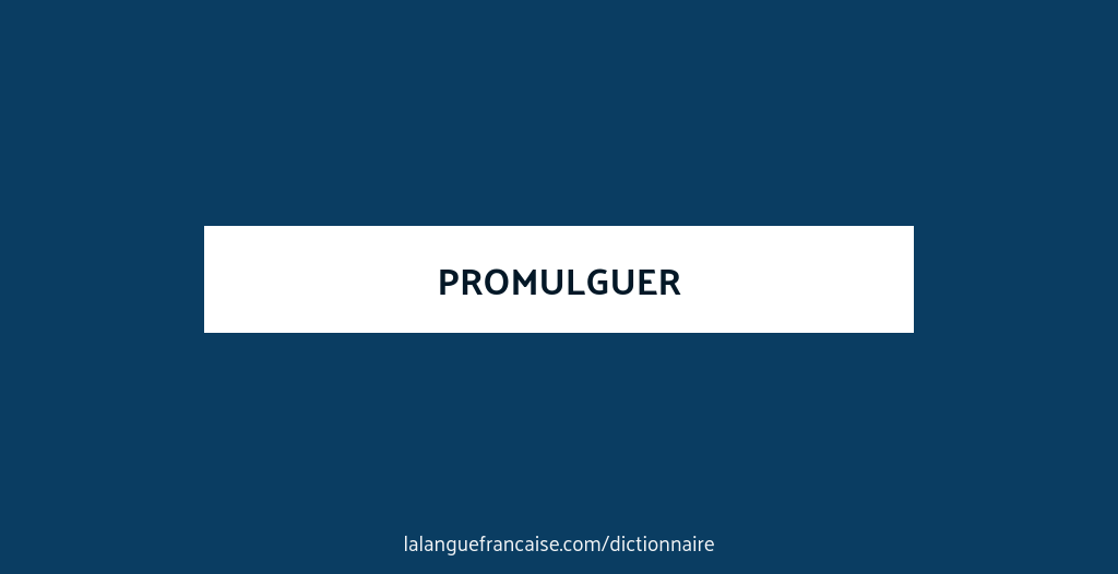 Définition de promulguer | Dictionnaire français