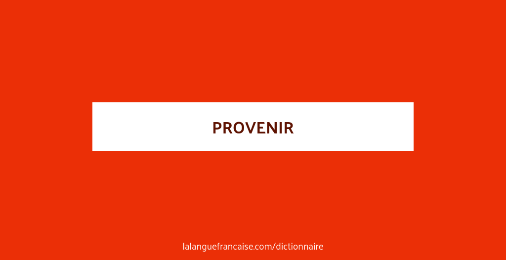 Définition de provenir | Dictionnaire français