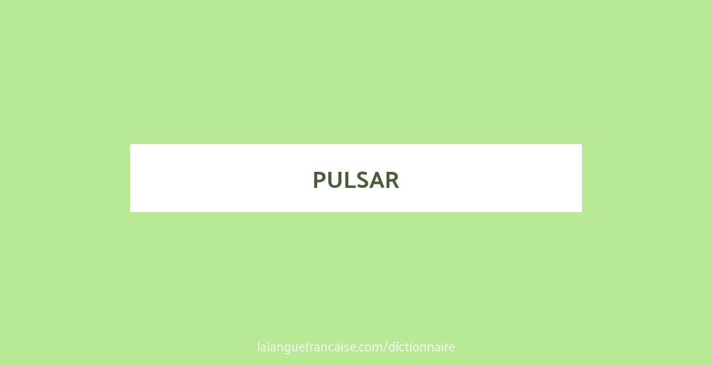 Définition de pulsar | Dictionnaire français