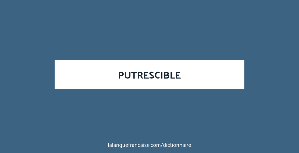 Définition de putrescible | Dictionnaire français