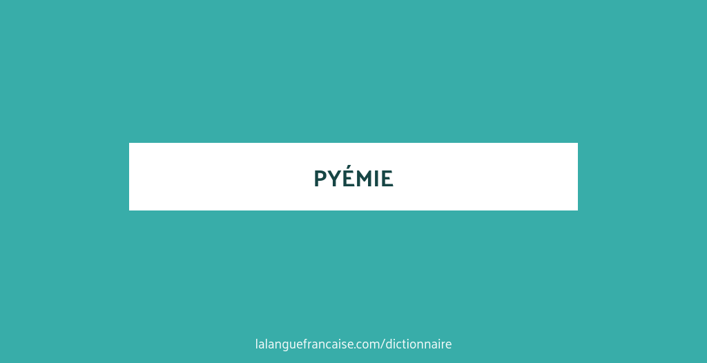 Définition de pyémie | Dictionnaire français
