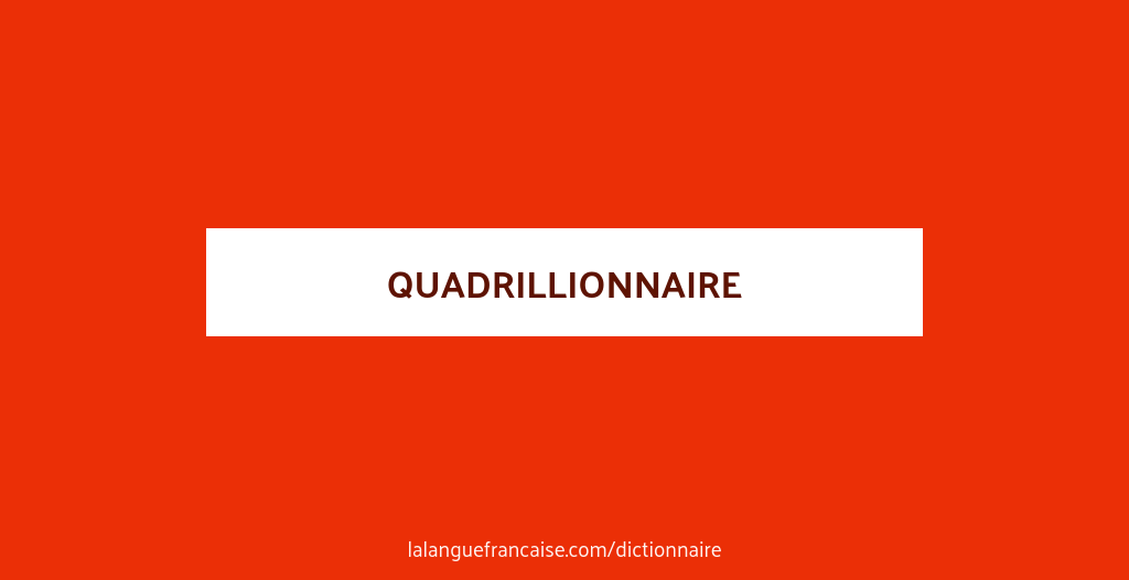 Définition de quadrillionnaire | Dictionnaire français