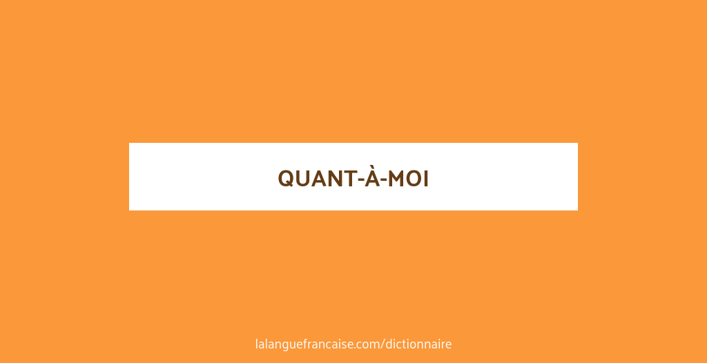 Définition de quant-à-moi | Dictionnaire français