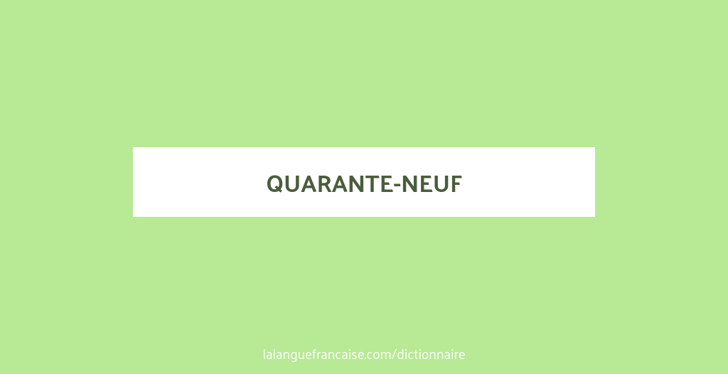 Définition de quarante-neuf | Dictionnaire français