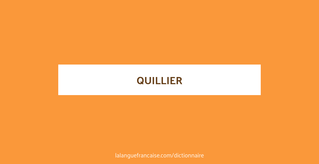 Définition de quillier | Dictionnaire français
