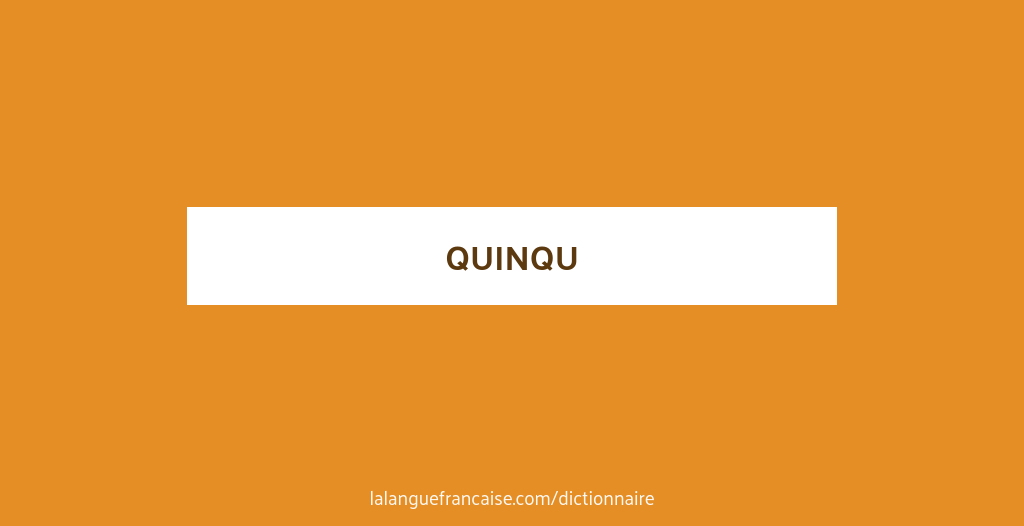 Définition de quinqu | Dictionnaire français