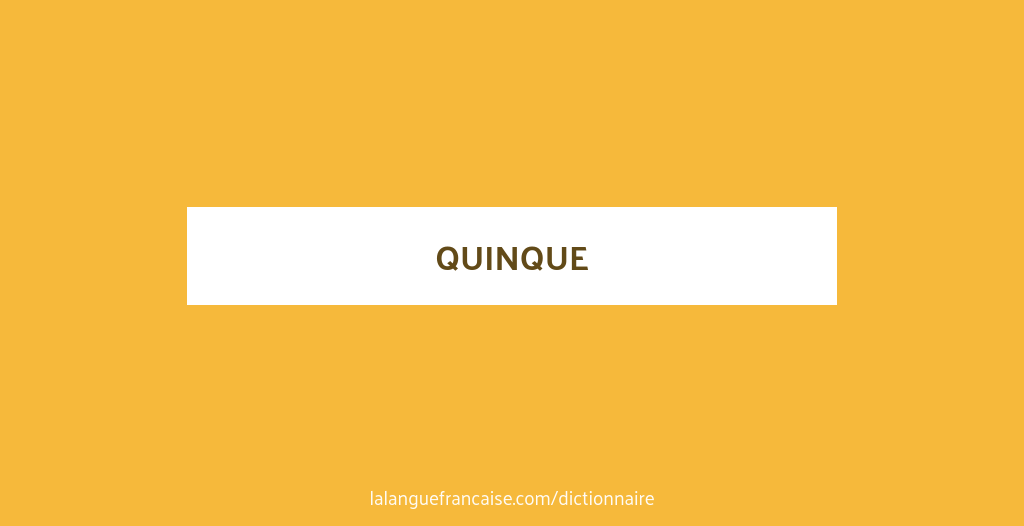 Définition de quinque | Dictionnaire français
