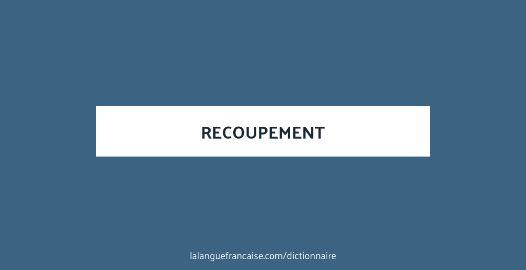 Définition de recoupement | Dictionnaire français