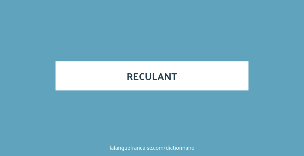 Définition de reculant | Dictionnaire français