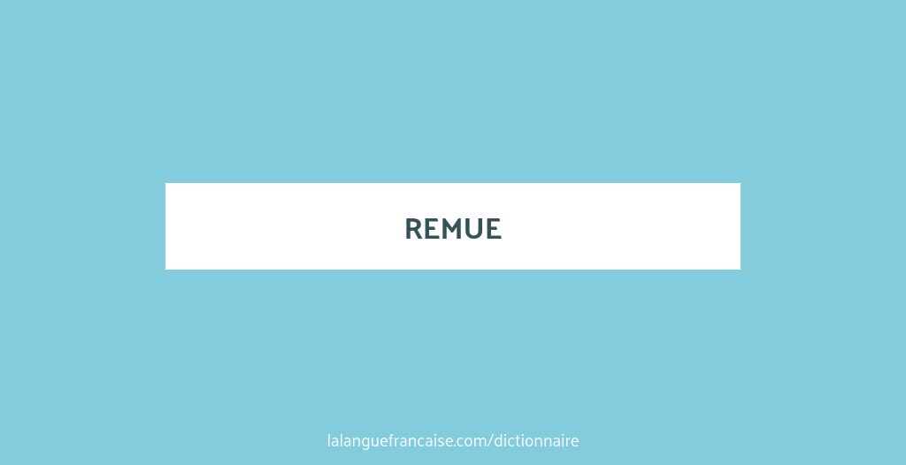 Définition de remue | Dictionnaire français