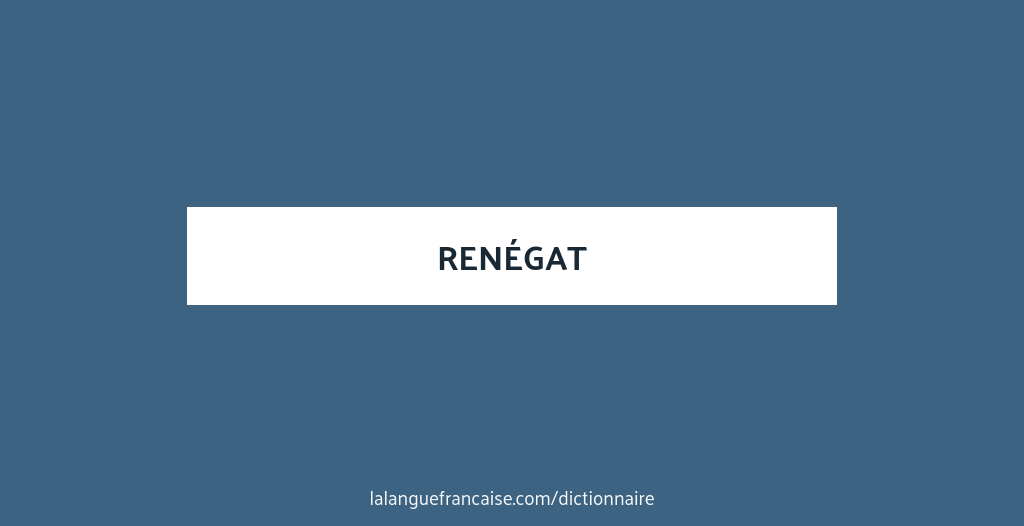 Définition de renégat | Dictionnaire français