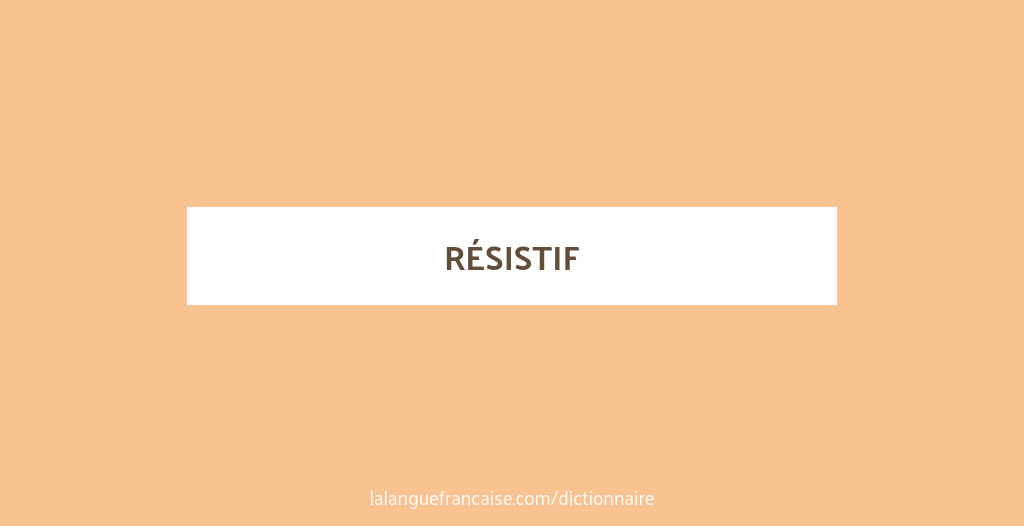 Définition de résistif | Dictionnaire français