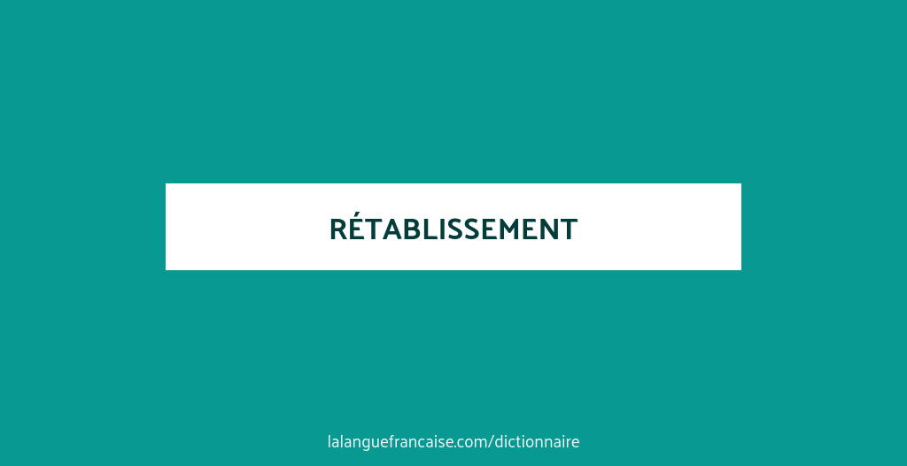 Définition de rétablissement | Dictionnaire français
