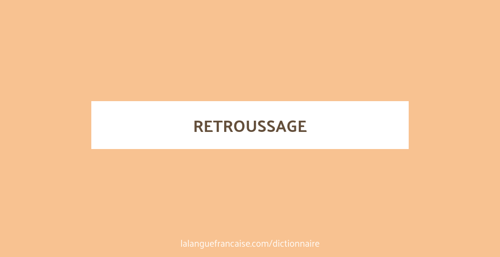 Définition de retroussage | Dictionnaire français