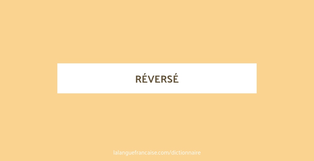 Définition de réversé | Dictionnaire français