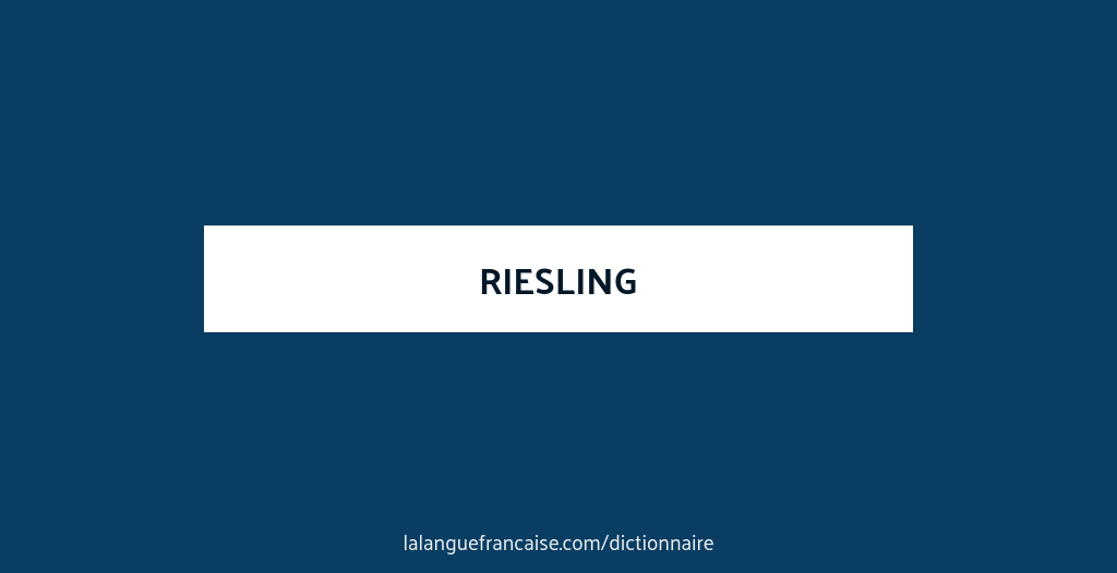 Définition de riesling | Dictionnaire français