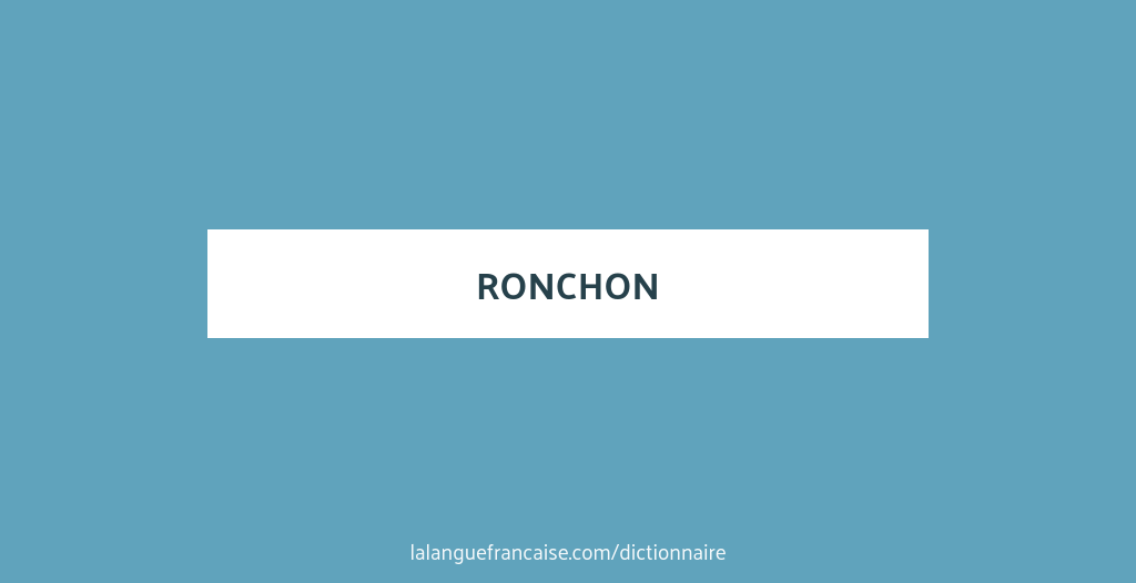Définition de ronchon | Dictionnaire français