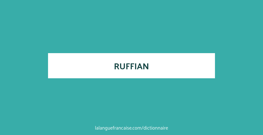 Définition de ruffian | Dictionnaire français