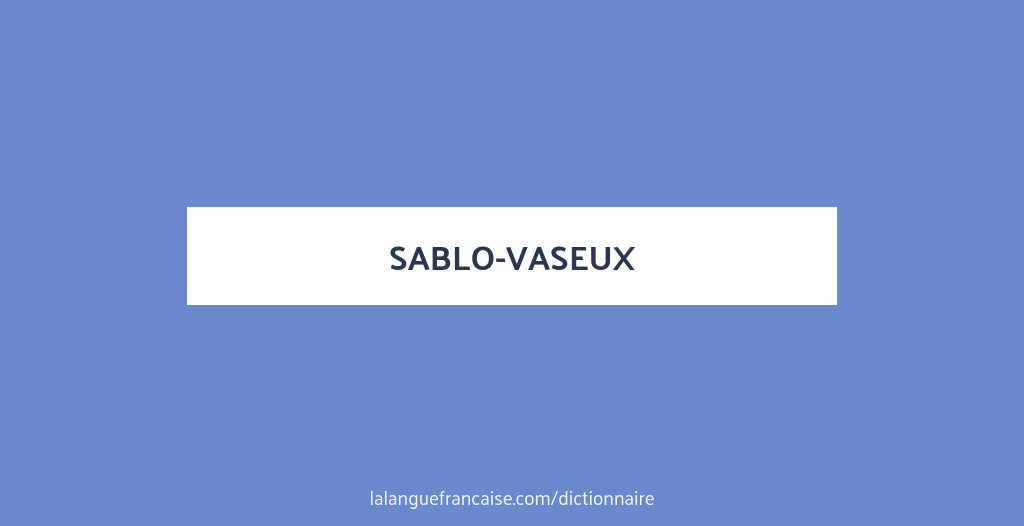 Définition de sablo-vaseux | Dictionnaire français
