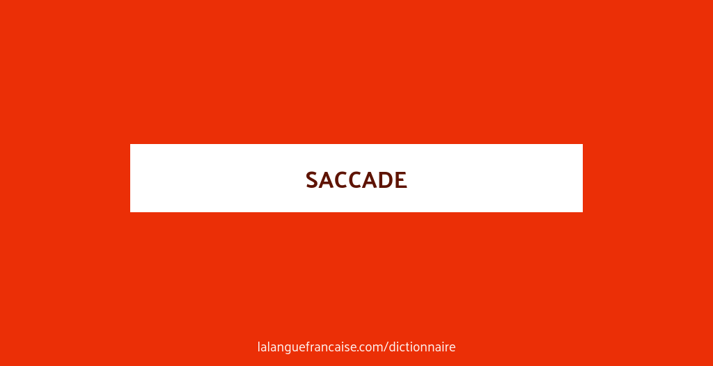 Définition de saccade | Dictionnaire français