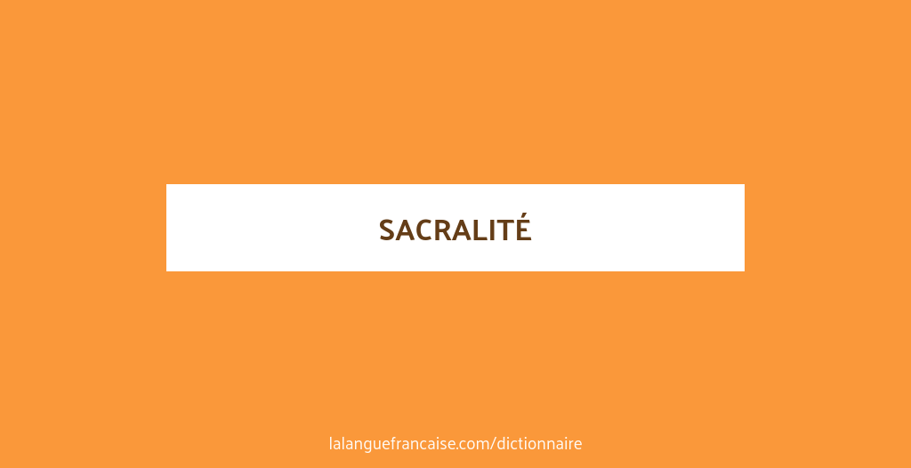Définition de sacralité | Dictionnaire français