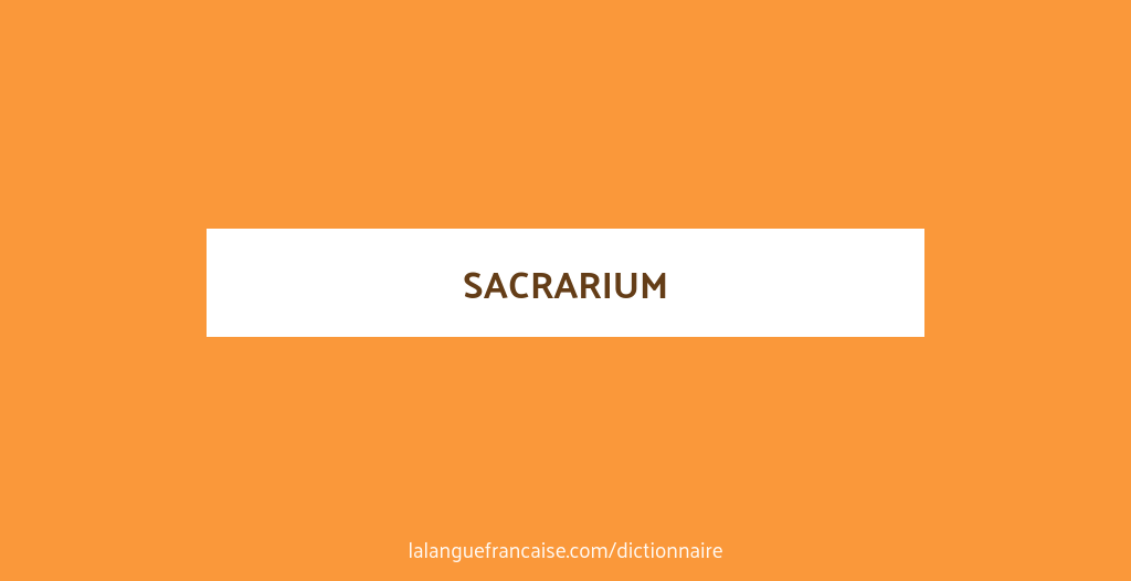 Définition de sacrarium | Dictionnaire français