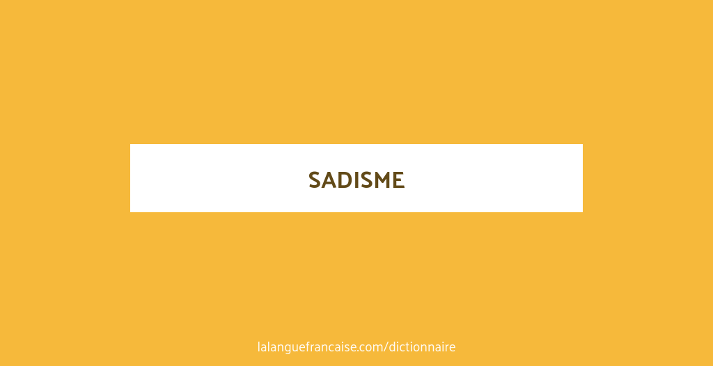 Définition de sadisme | Dictionnaire français