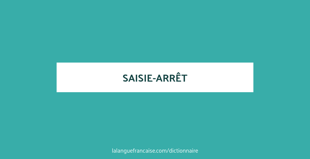 Définition de saisie-arrêt | Dictionnaire français