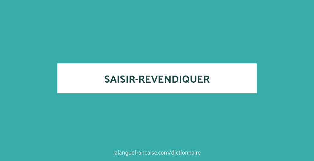 Conjugaisons du verbe saisir-revendiquer