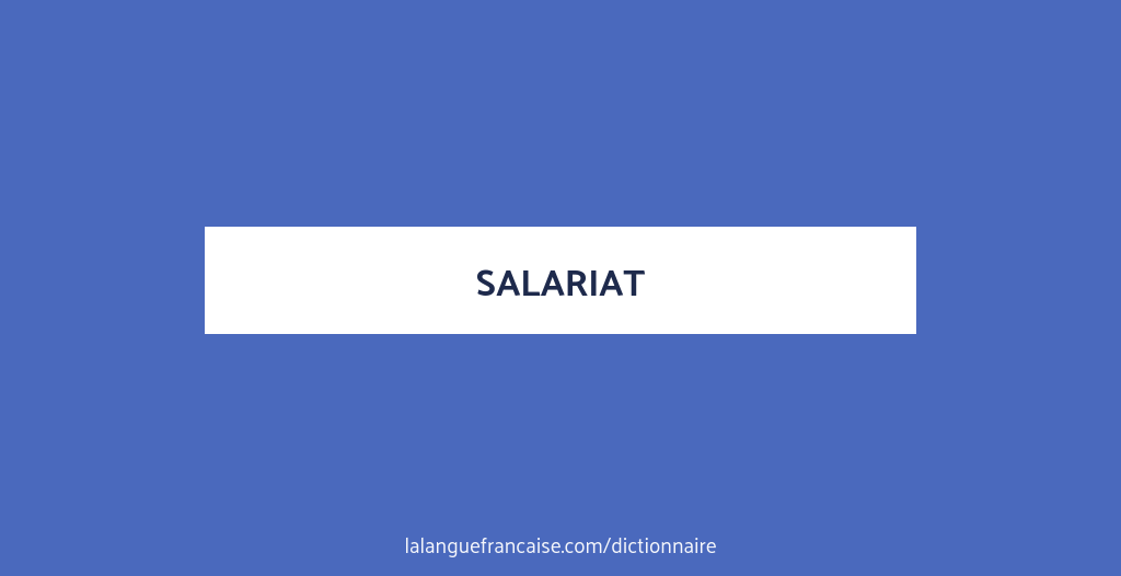 Définition de salariat | Dictionnaire français