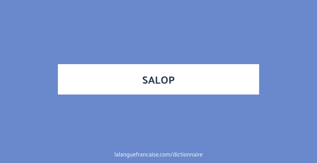 Définition de salop | Dictionnaire français