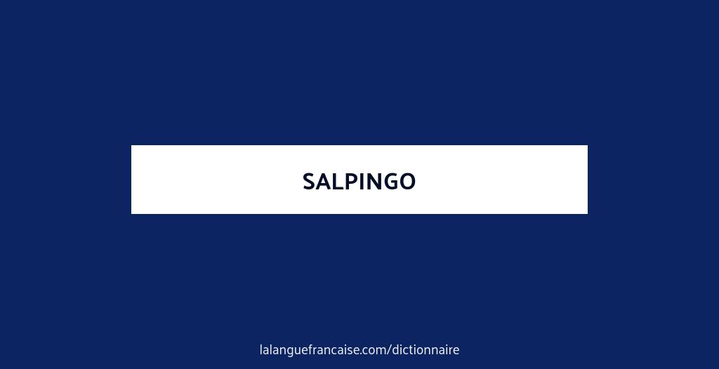 Définition de salpingo | Dictionnaire français