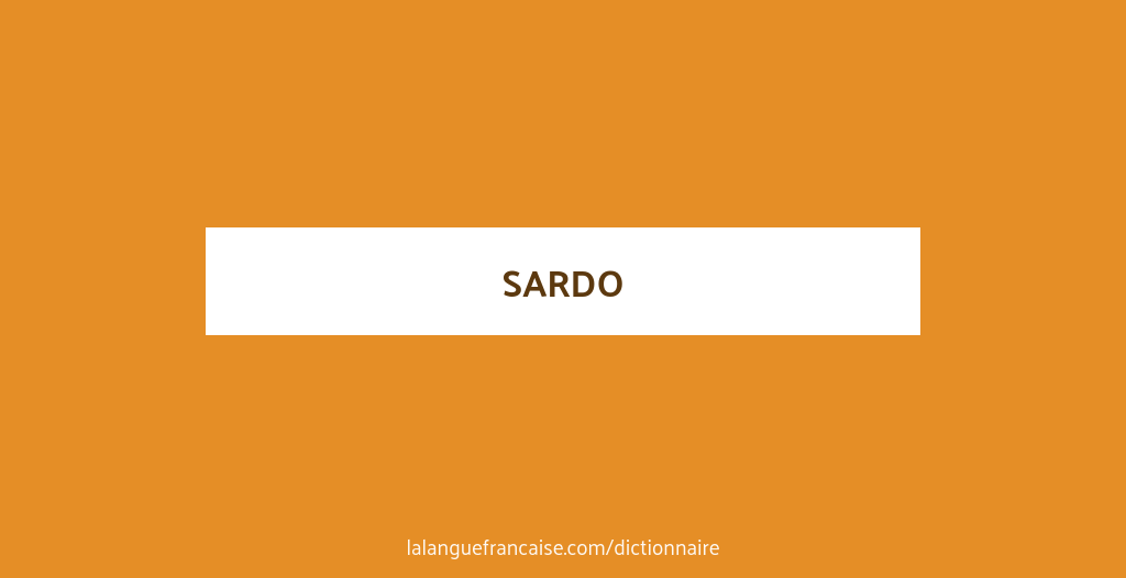 Définition de sardo | Dictionnaire français