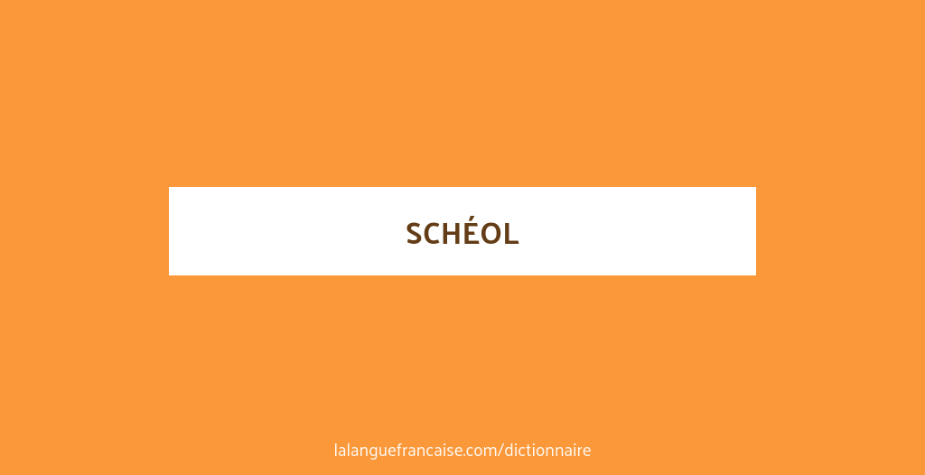 Définition de schéol | Dictionnaire français