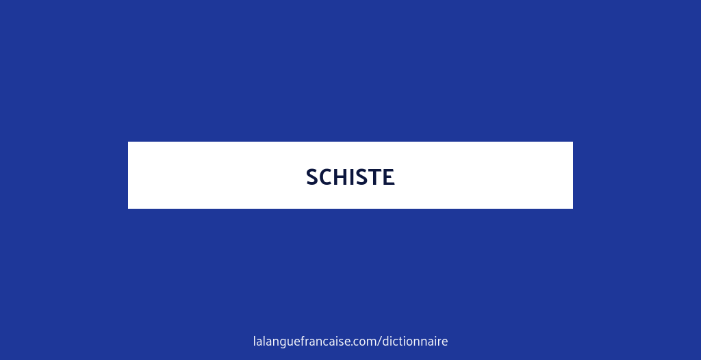 Définition de schiste | Dictionnaire français